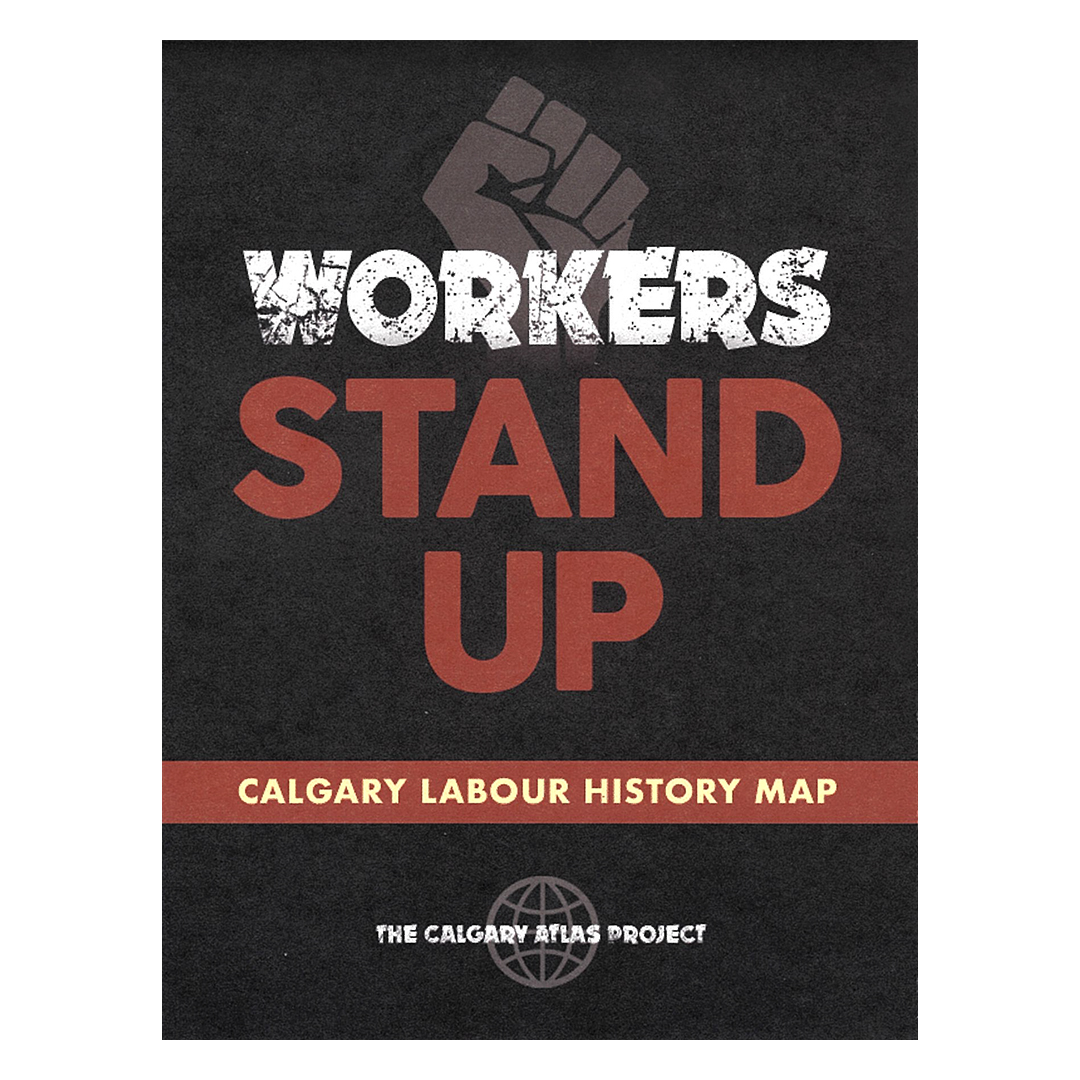 Workers Stand Up Calgary Labour History Map - Esker Foundation ...